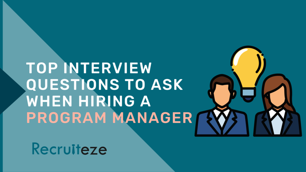 Interview Questions to Ask When Hiring a Program Manager | Recruiteze