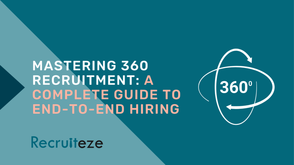 Mastering 360 Recruitment: A Complete Guide to End-to-End Hiring | Recruiteze
